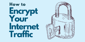 How to Encrypt Your Internet Connection in 2025 [Full Guide]
