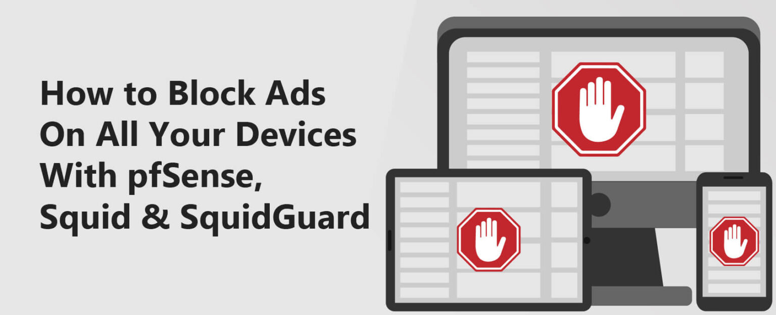 How to Block Ads On Your Devices With pfSense, Squid & SquidGuard