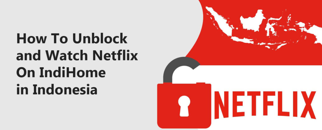 How to watch Netflix on the IndiHome Network [Works 2025]