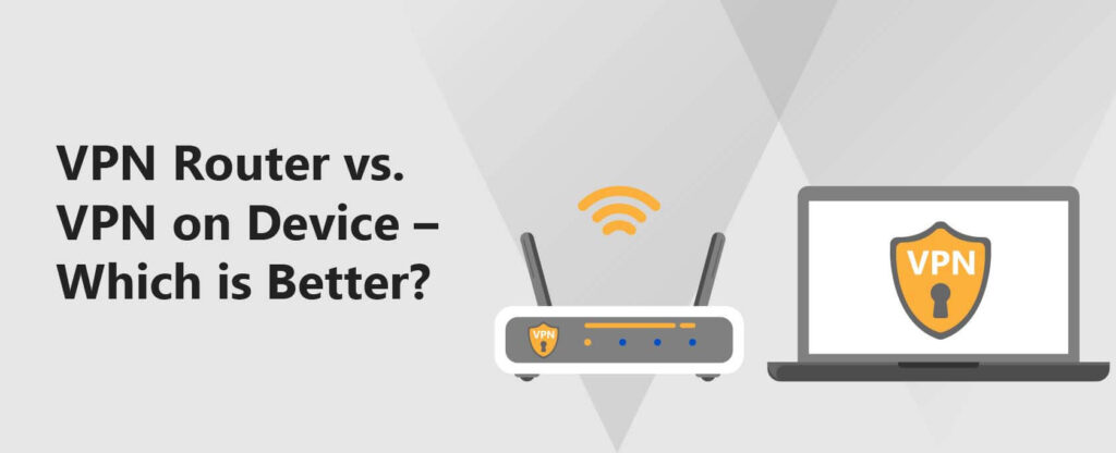 VPN router vs. VPN on device - which is best? [2025]