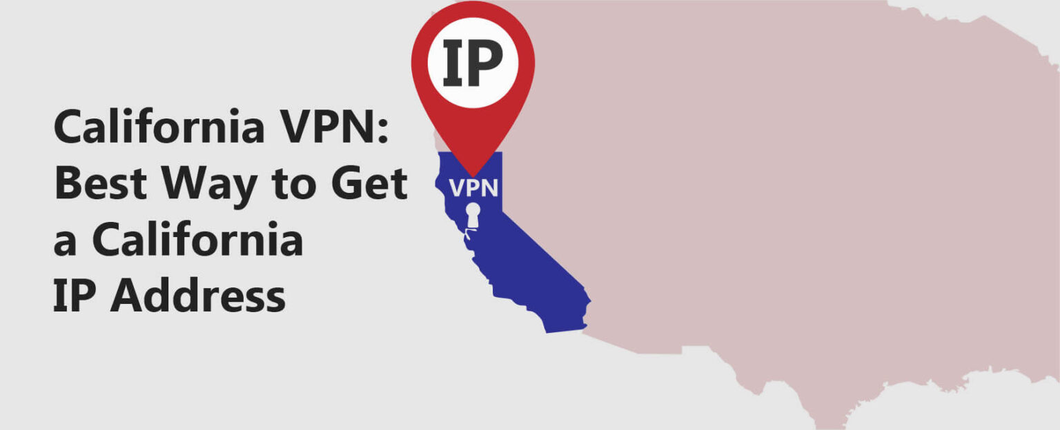 California VPN: How to Get a California IP Address [2024]