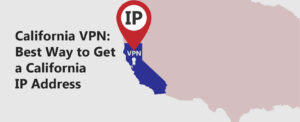 California VPN: How to Get a California IP Address [2024]
