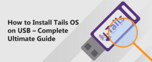 How to Install Tails OS on USB - Complete Ultimate Guide