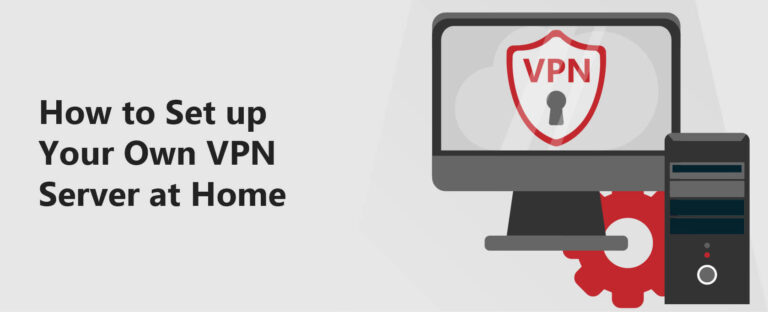 How to Set up Your Own Home VPN Server - Full Guide