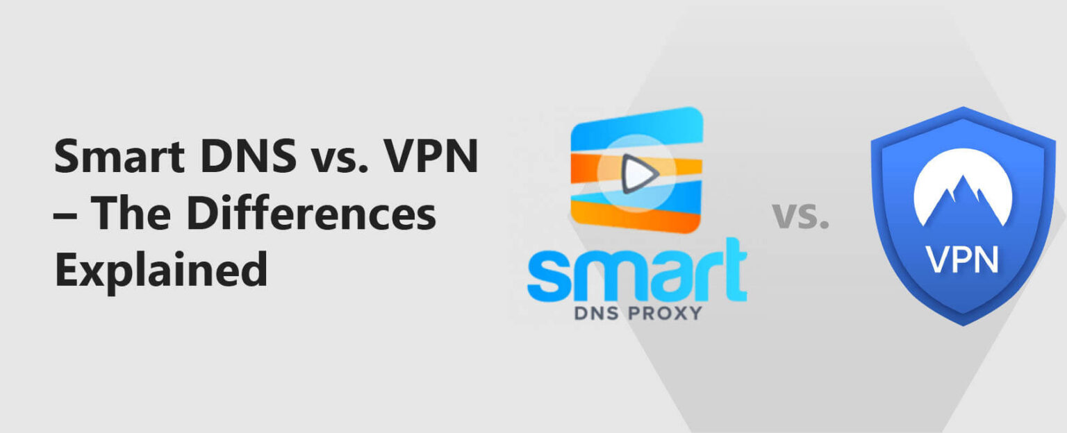 Smart DNS vs. VPN - The Differences Explained [2024]