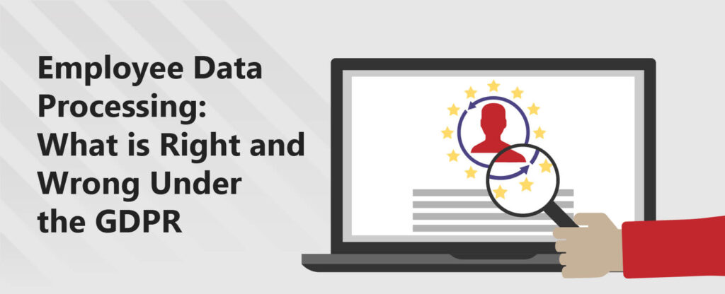 Employee Data Processing: What is Right Under the GDPR