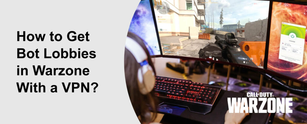 How to Get Bot Lobbies in Warzone With a VPN?